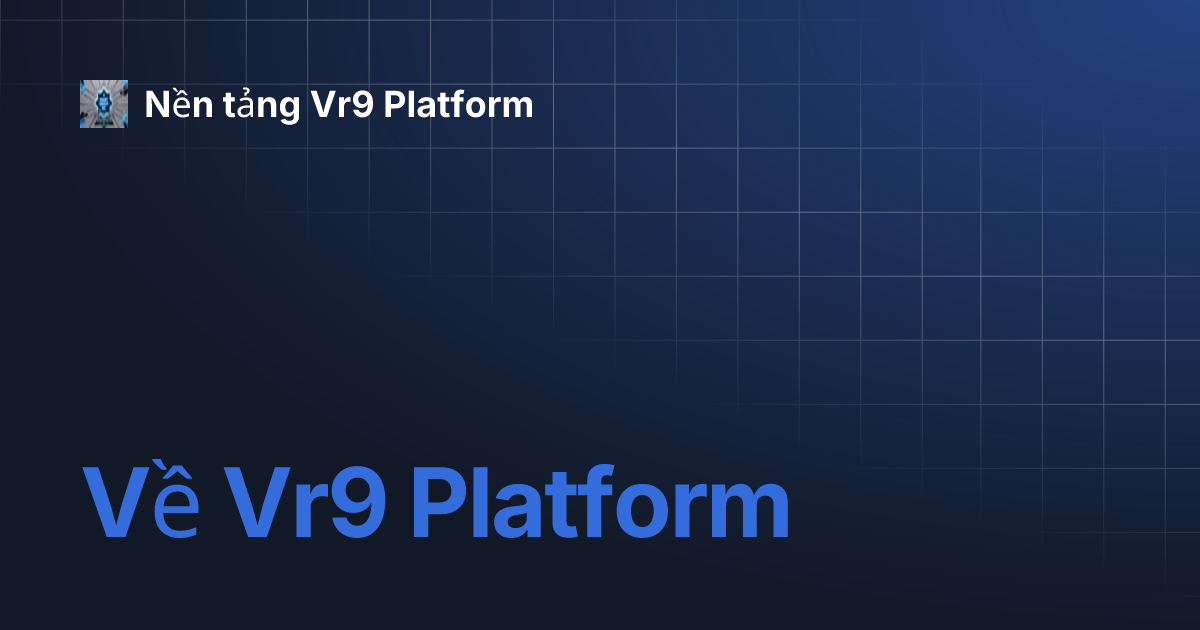 Về Vr9 Platform | Nền tảng Vr9 Platform